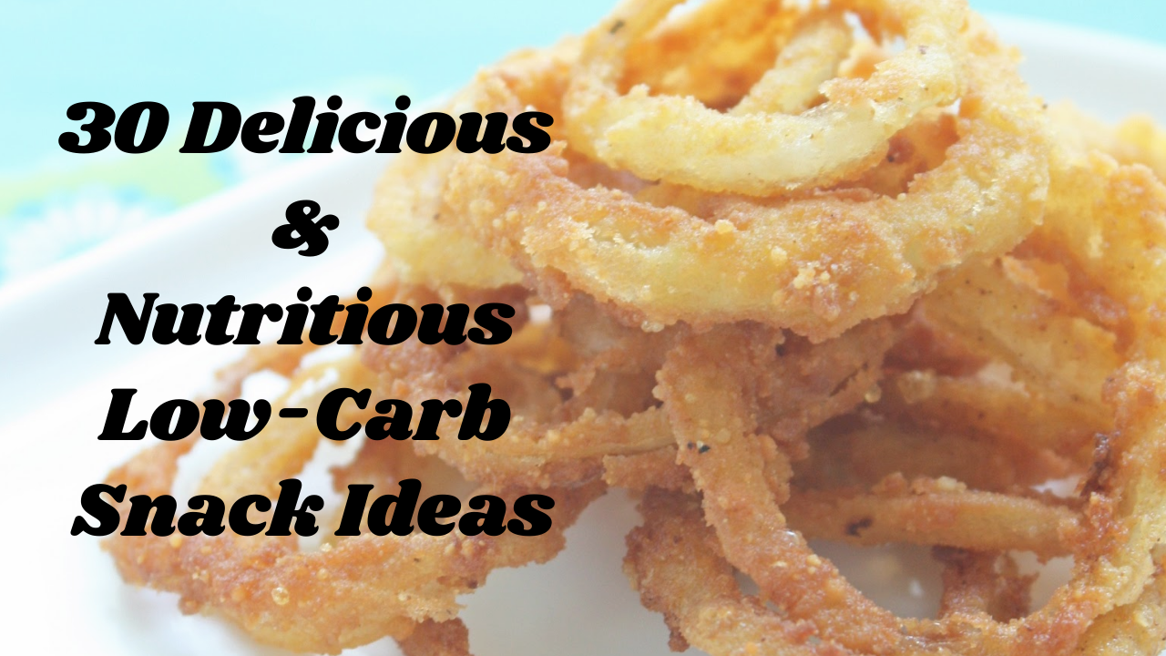 30 Delicious and Nutritious Low-Carb Snack Ideas